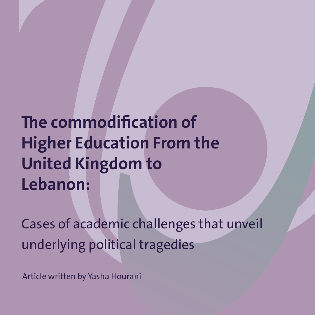 The commodification of Higher Education From the United Kingdom to Lebanon: cases of academic ...
